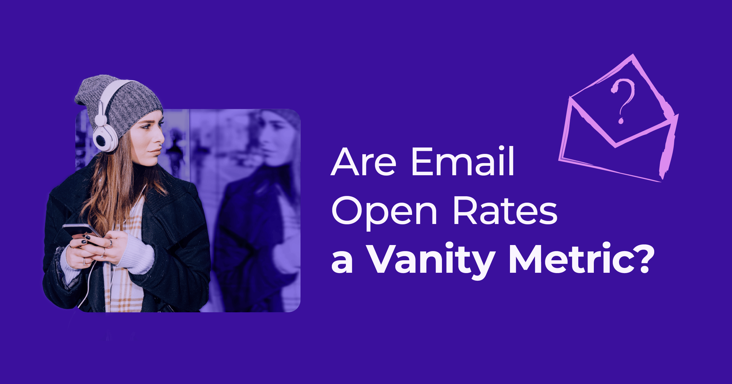 Are Email Open Rates a Vanity Metric In 2026?